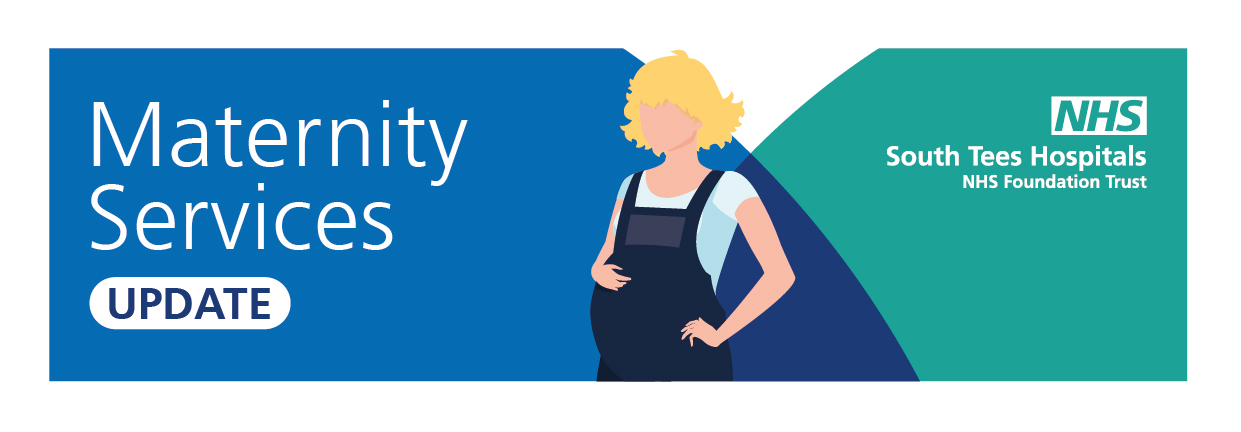 Maternity services update - issue 12 - South Tees Hospitals NHS ...